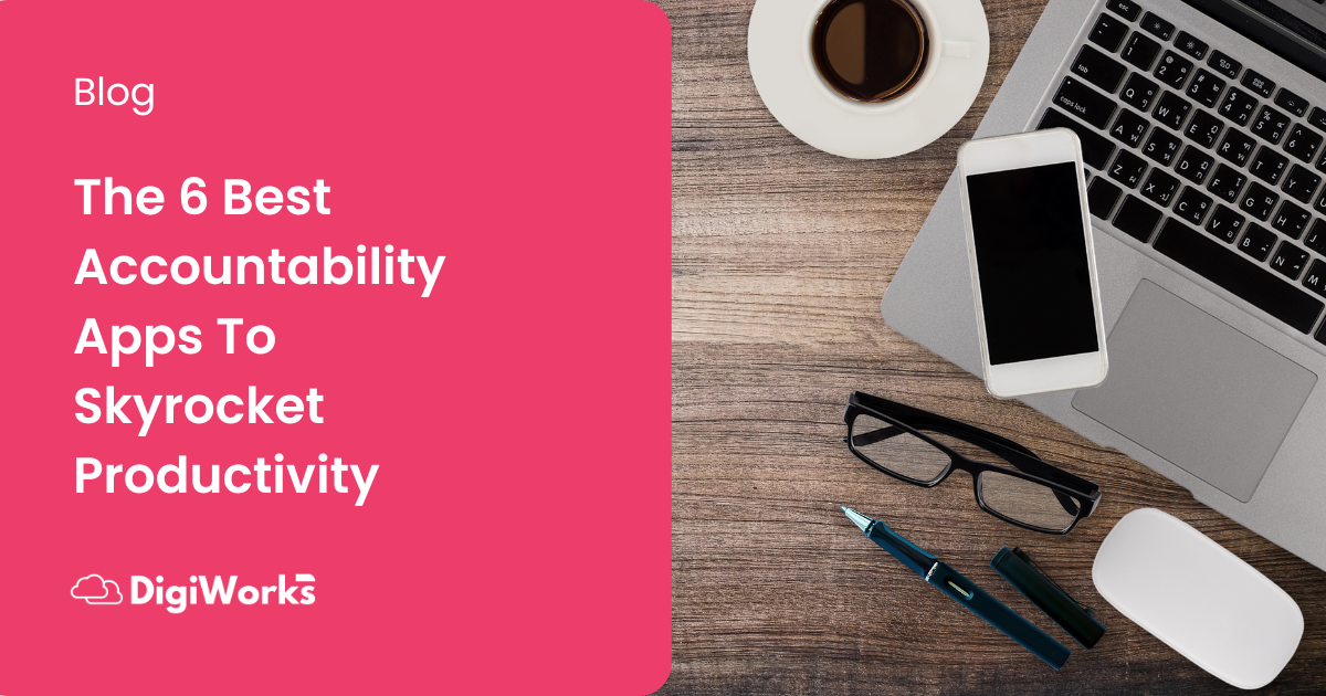 The 6 Best Accountability Apps To Skyrocket Productivity | DigiWorks