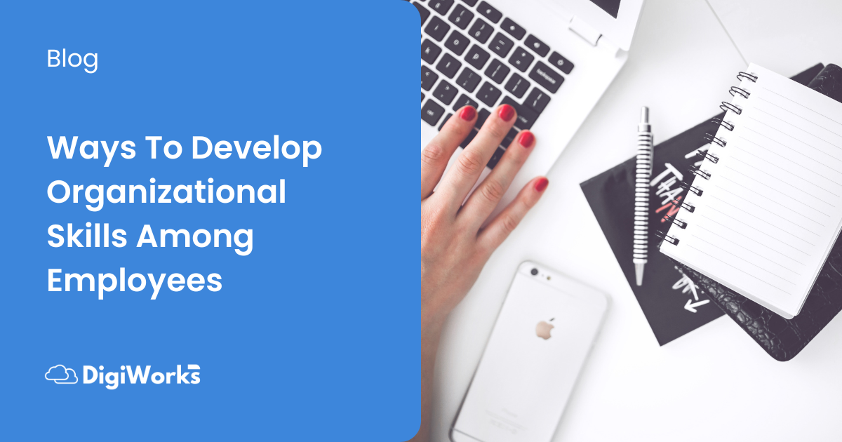 Ways To Develop Organizational Skills Among Employees