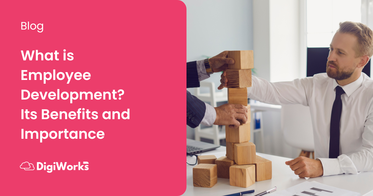 What is Employee Development? Its Benefits and Importance | DigiWorks