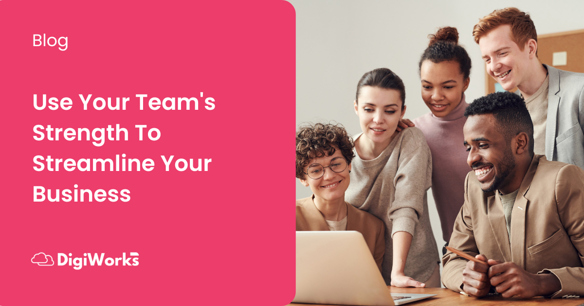 Use Your Team's Strength To Streamline Your Business