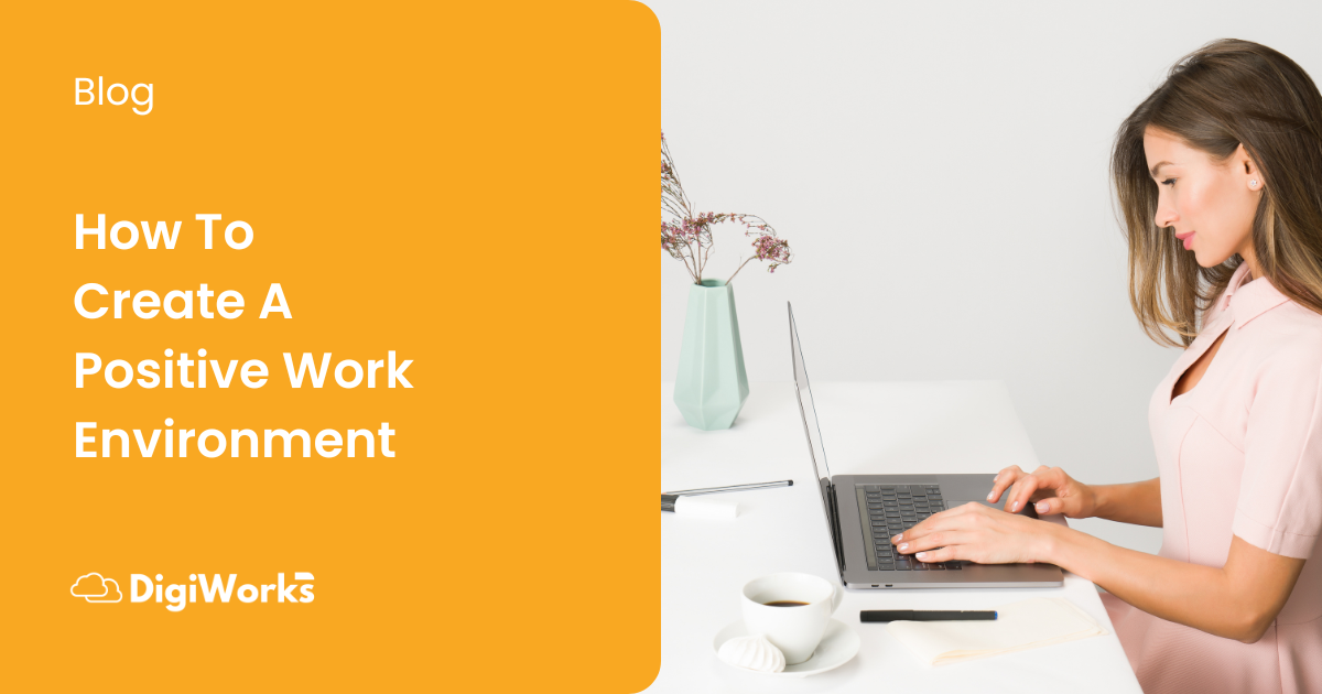 How To Create A Positive Work Environment | DigiWorks