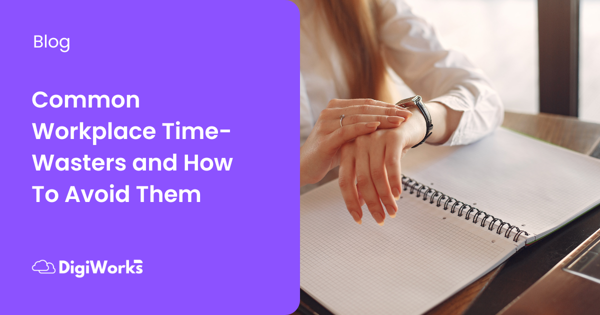 Common Workplace Time-Wasters and How To Avoid Them